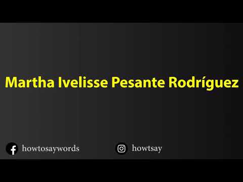 How To Pronounce Martha Ivelisse Pesante Rodriguez