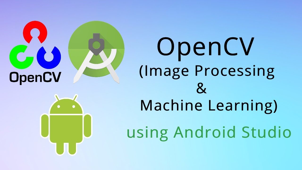 OpenCV Android Studio (Android Image Processing , Android Machine Learning Library) - Learn OpenCv
