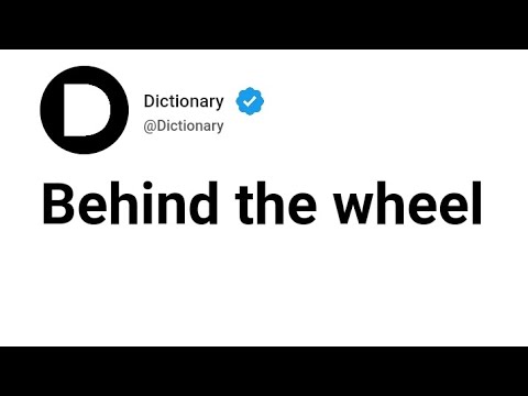 Behind the wheel Meaning In English
