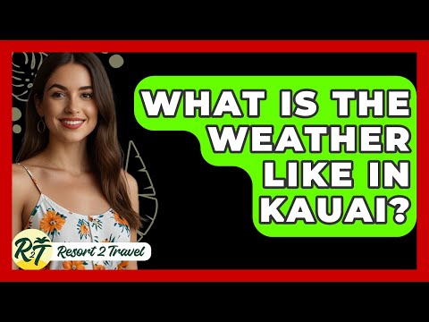 What Is The Weather Like In Kauai? - Resort 2 Travel