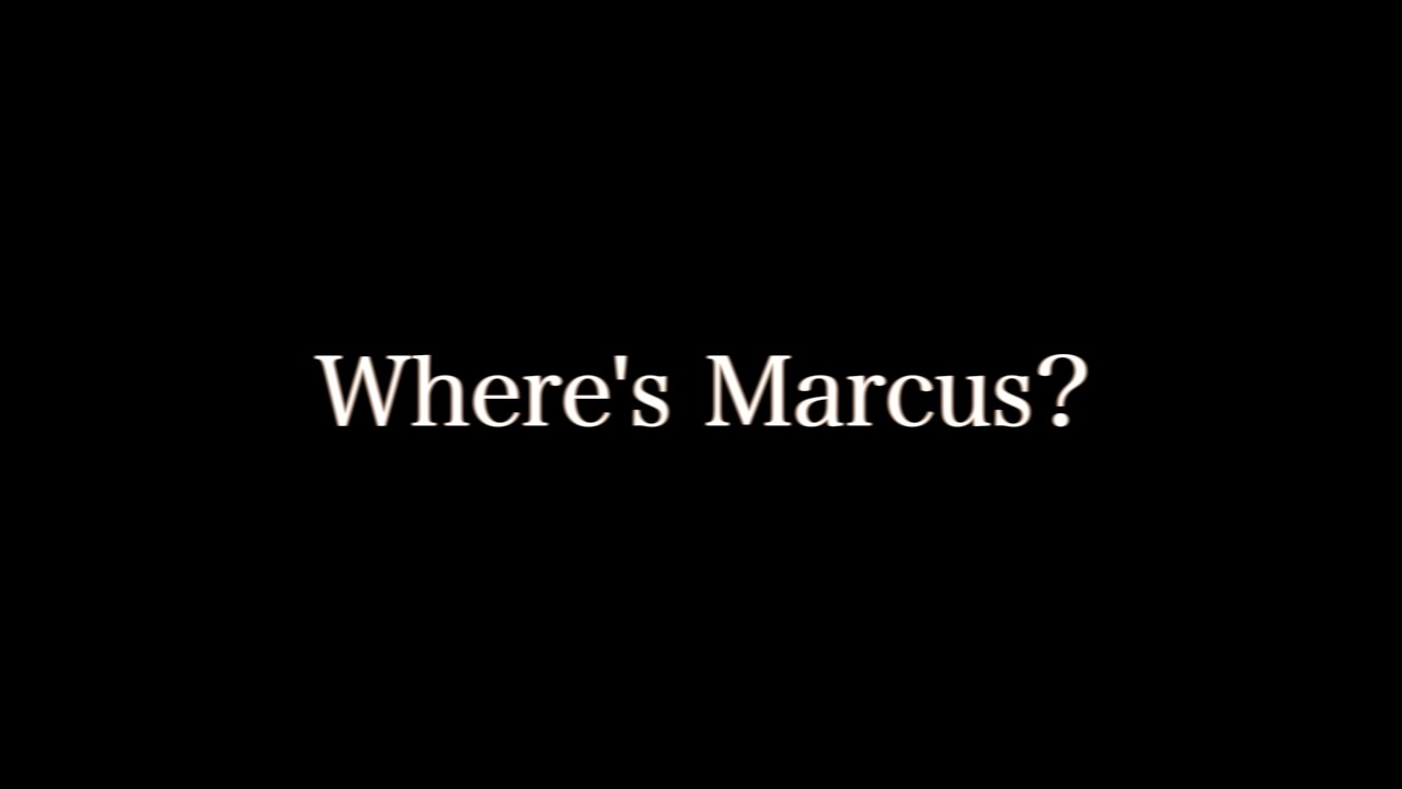 Where's Marcus?