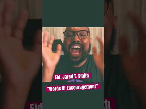 Eld. Jared T Smith “Words Of Encouragement” #encouragement #peace #motivation #church