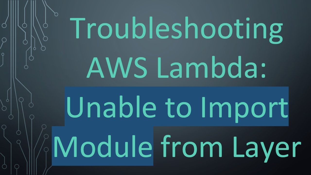 Troubleshooting AWS Lambda: Unable to Import Module from Layer