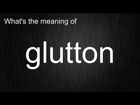 What's the meaning of "glutton", How to pronounce glutton?