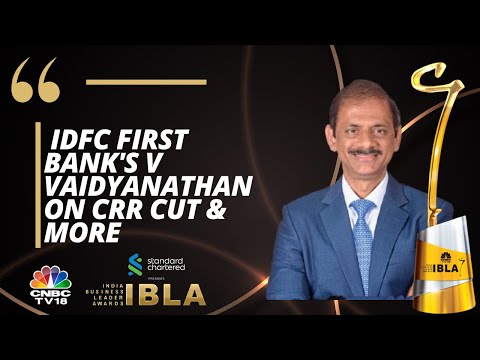 V Vaidyanathan Of IDFC FIRST Bank Says CRR Cut Will Help Ease Liquidity | IBLA 2024 | CNBC TV18