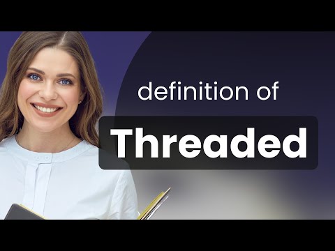 Threaded — what is THREADED definition