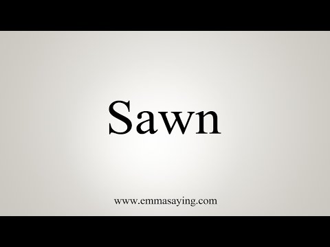 How To Say Sawn
