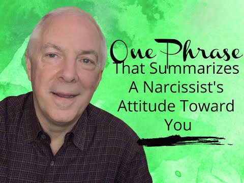 One Phrase That Summarizes A Narcissist's Attitude Toward You