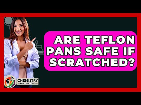 Are Teflon Pans Safe If Scratched? - Chemistry For Everyone