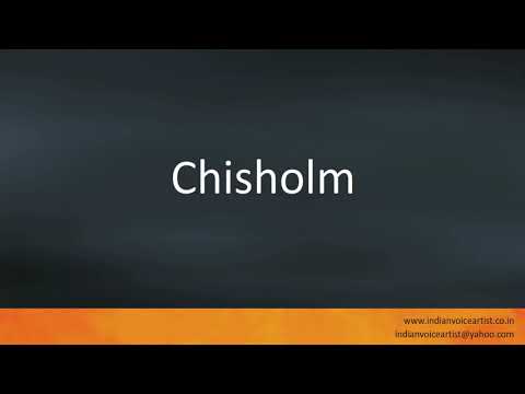 How to pronounce "Chisholm".