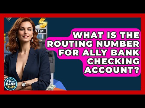 What Is The Routing Number For Ally Bank Checking Account? - Ask Your Bank Teller
