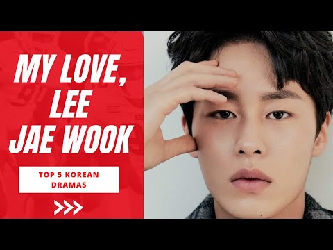 My Love, LEE JAE WOOK/ Top 5 Favorite Korean Dramas