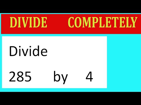 Divide 285 by 4 Divide completely
