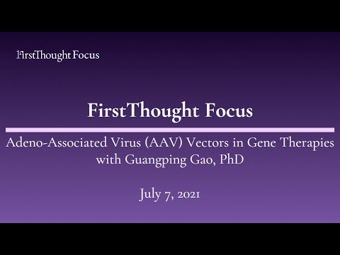 FirstThought Focus: Adeno-Associated Virus (AAV) Vectors in Gene Therapies with Guangping Gao, PhD