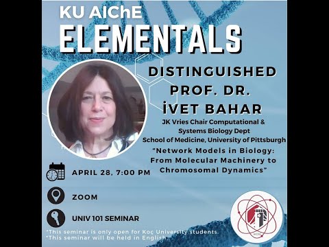 Prof. Dr. İvet Bahar - Network Models In Biology : From Molecular Machinery To Chromosomal Dynamics