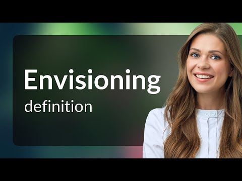 Envisioning | what is ENVISIONING definition