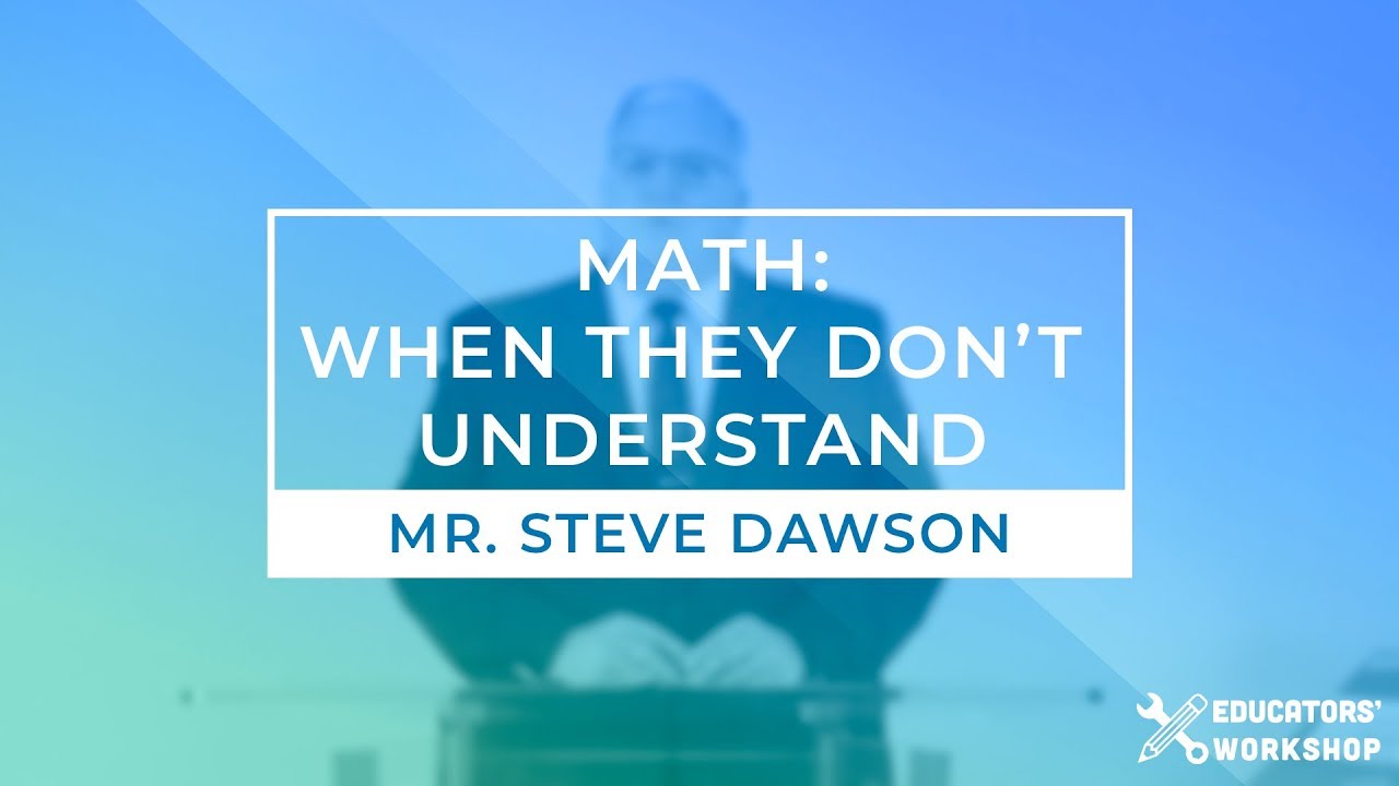 Educators' Workshop – Math: When They Don’t Understand