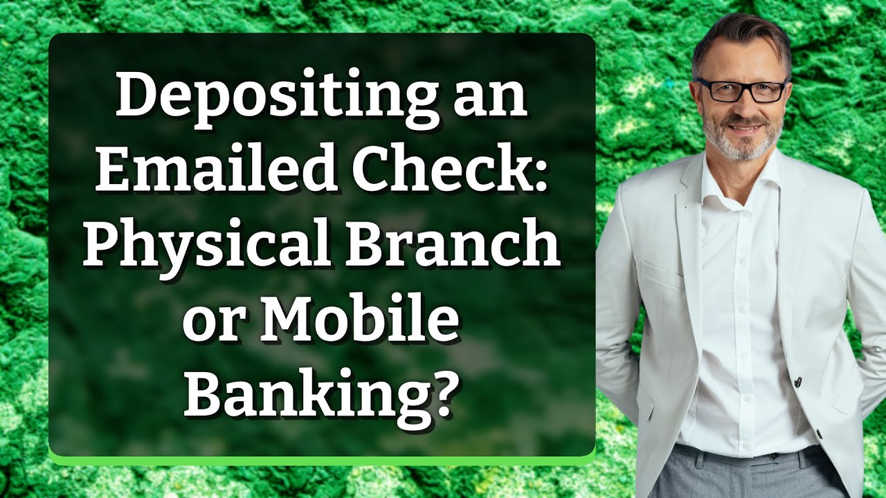 Depositing an Emailed Check: Physical Branch or Mobile Banking?