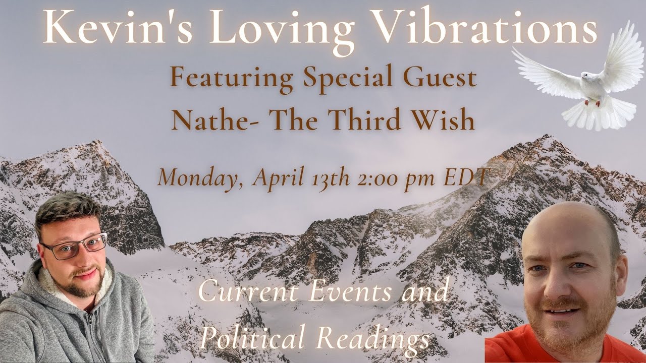 4/13 2PM EDT Live with Nathe - The Third Wish. Current Event and Political Psychic Readings