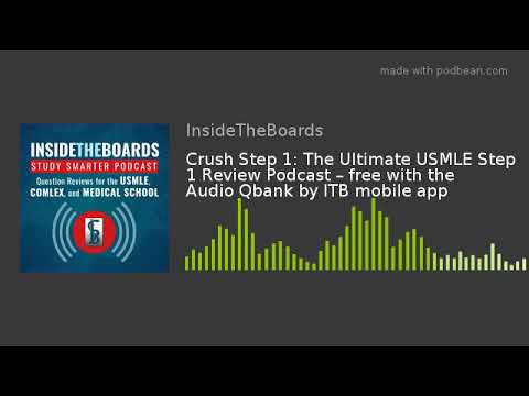 Crush Step 1: The Ultimate USMLE Step 1 Review Podcast – free with the Audio Qbank by ITB mobile app