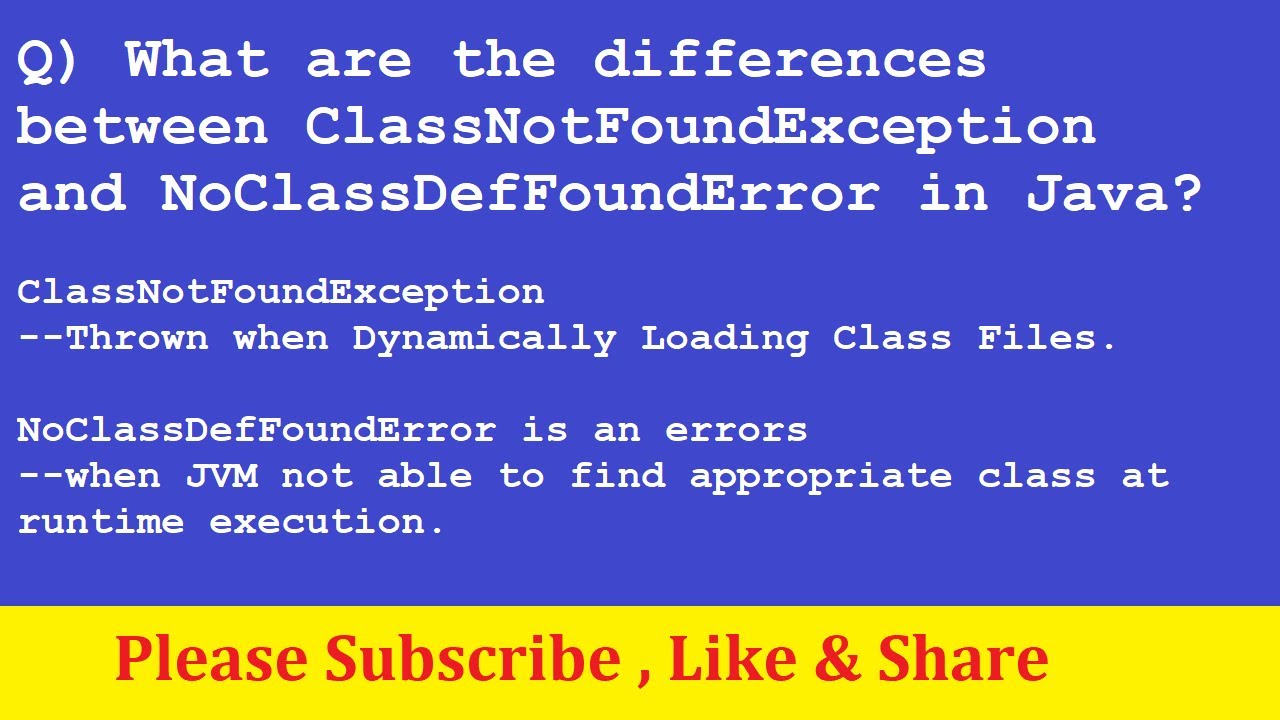 Differences between ClassNotFoundException  and NoClassDefFoundError in Java