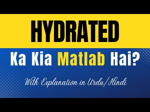Hydrated Meaning in Hindi | 'Hydrated Ka Kya Matlab Hota Hai' Hindi/Urdu Explanation Included