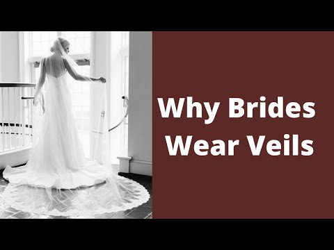Why do Brides Wear Wedding Veils? What is the Meaning of the Bridal Veil? The Surprising Truth...