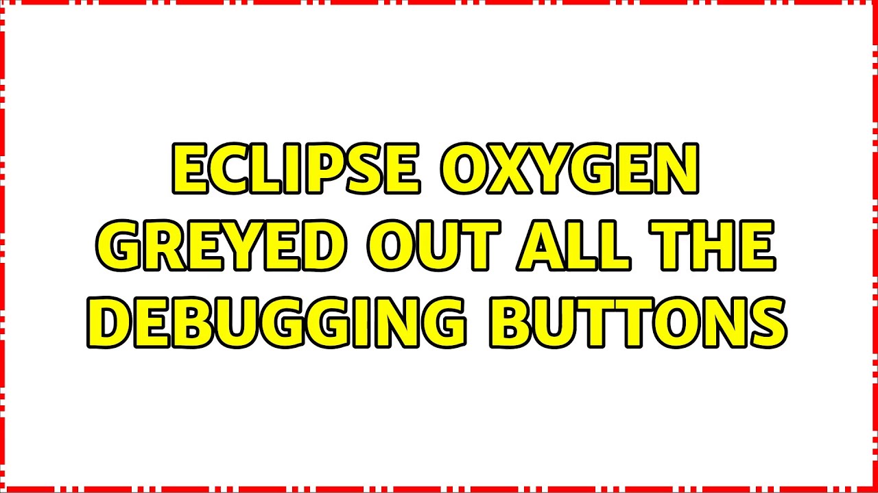 Eclipse Oxygen greyed out all the debugging buttons