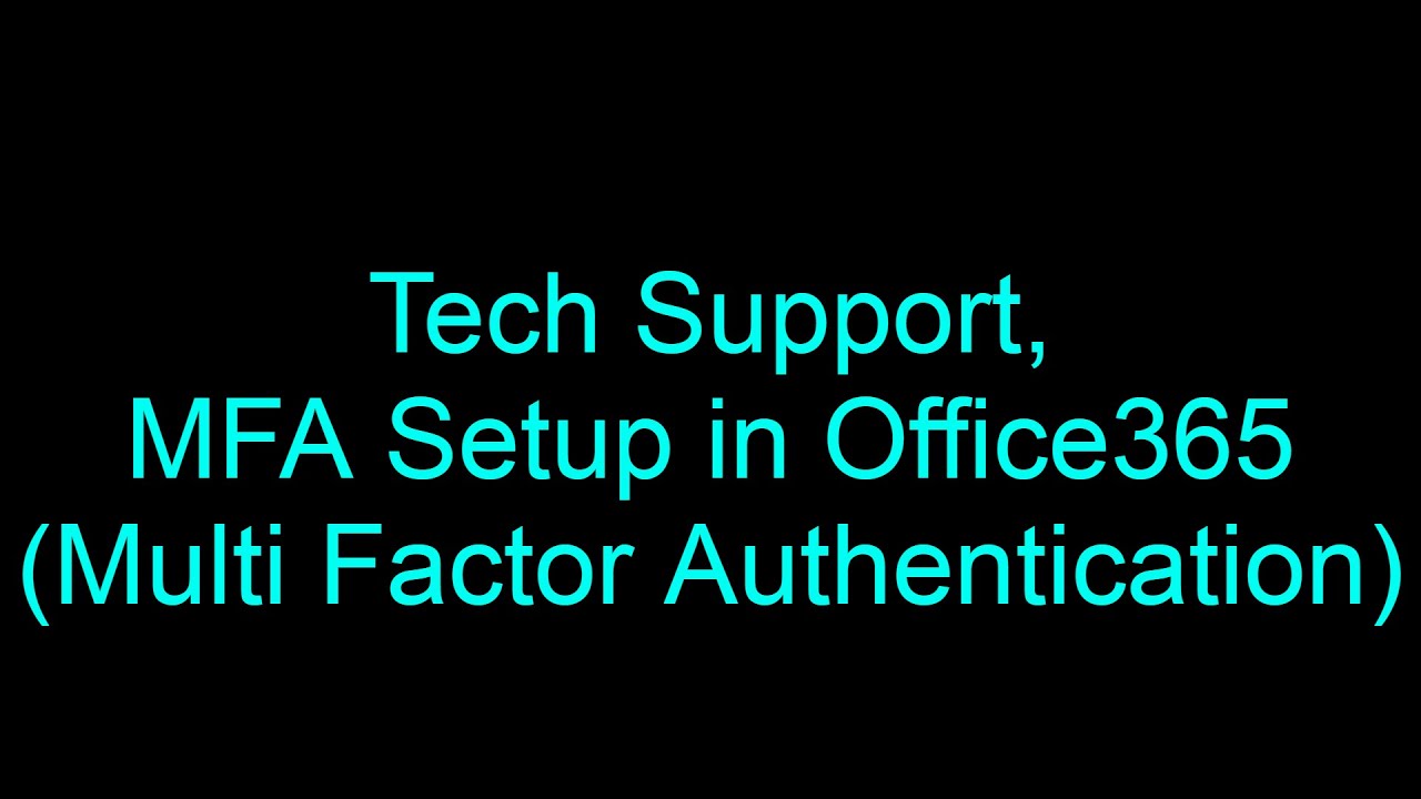 Tech Support, MFA setup in Office 365 or Other systems, Multi Factor Authentication