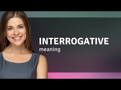 Interrogative — what is INTERROGATIVE meaning