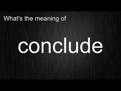 What's the meaning of "conclude", How to pronounce conclude?