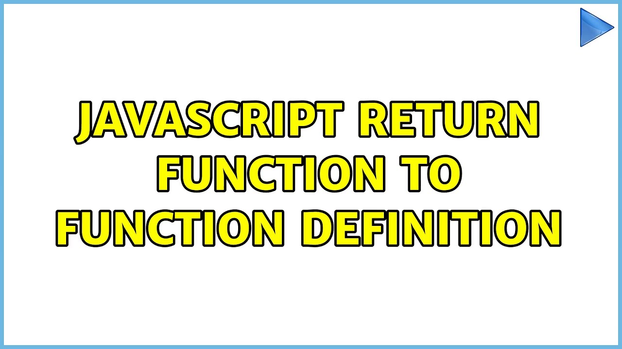 Javascript return function to function definition (3 Solutions!!)