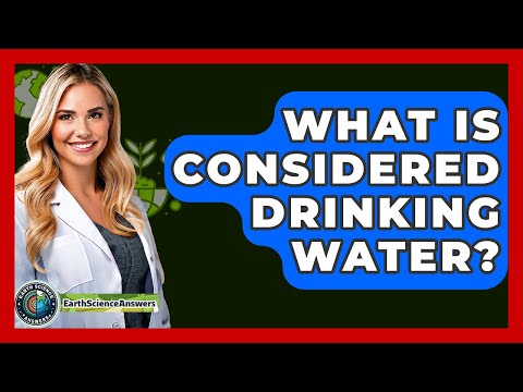 What Is Considered Drinking Water? - Earth Science Answers