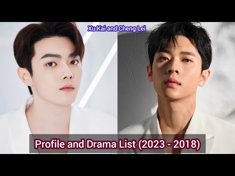 Xu Kai and Cheng Lei (Ryan Cheng) | Profile and Drama List (2023 - 2018) |