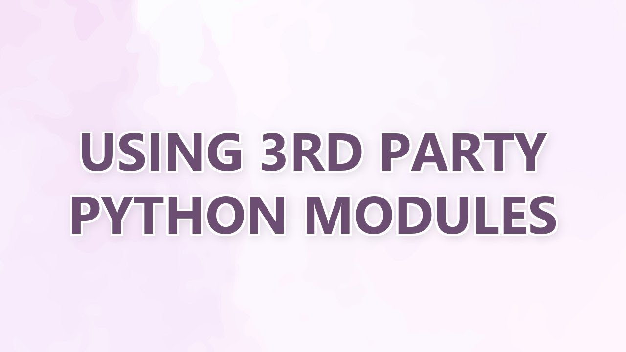 Using 3rd party Python modules (8 SOLUTIONS!!)