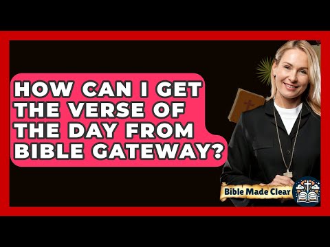 How Can I Get The Verse Of The Day From Bible Gateway? - BibleMadeClear.com