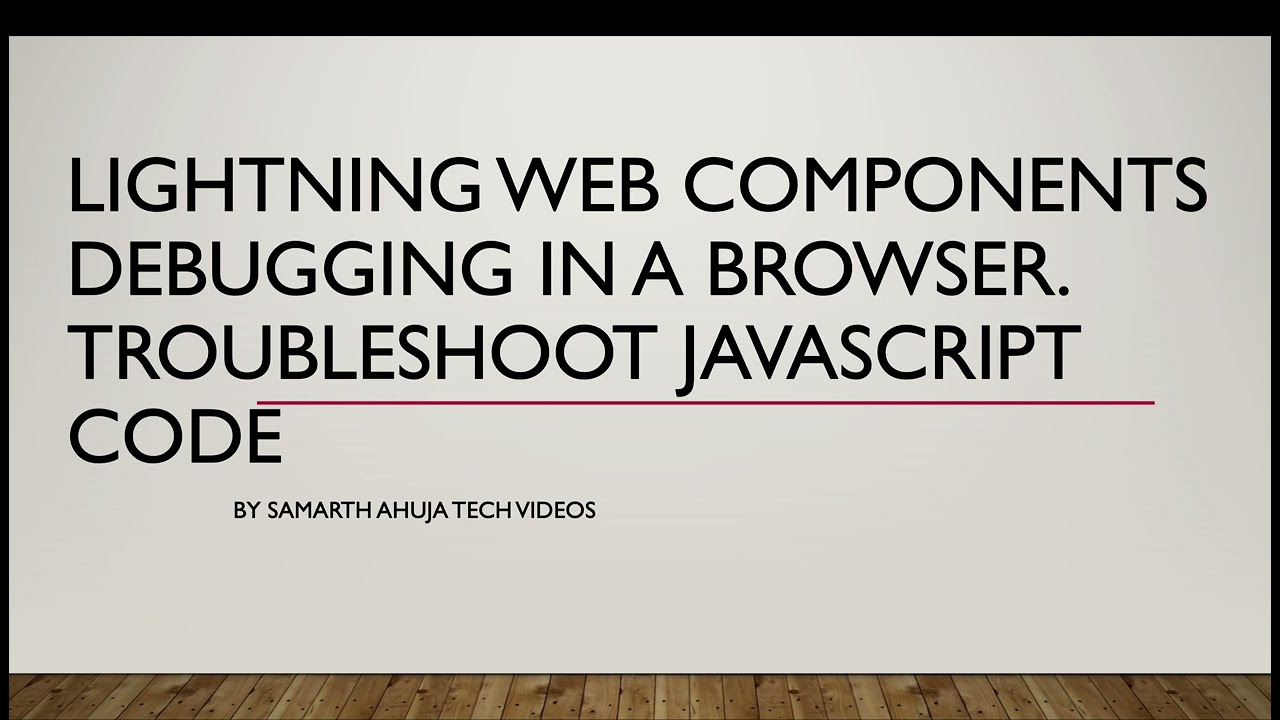 Debug Lightning Web Components using Browser tools | JavaScript | Salesforce