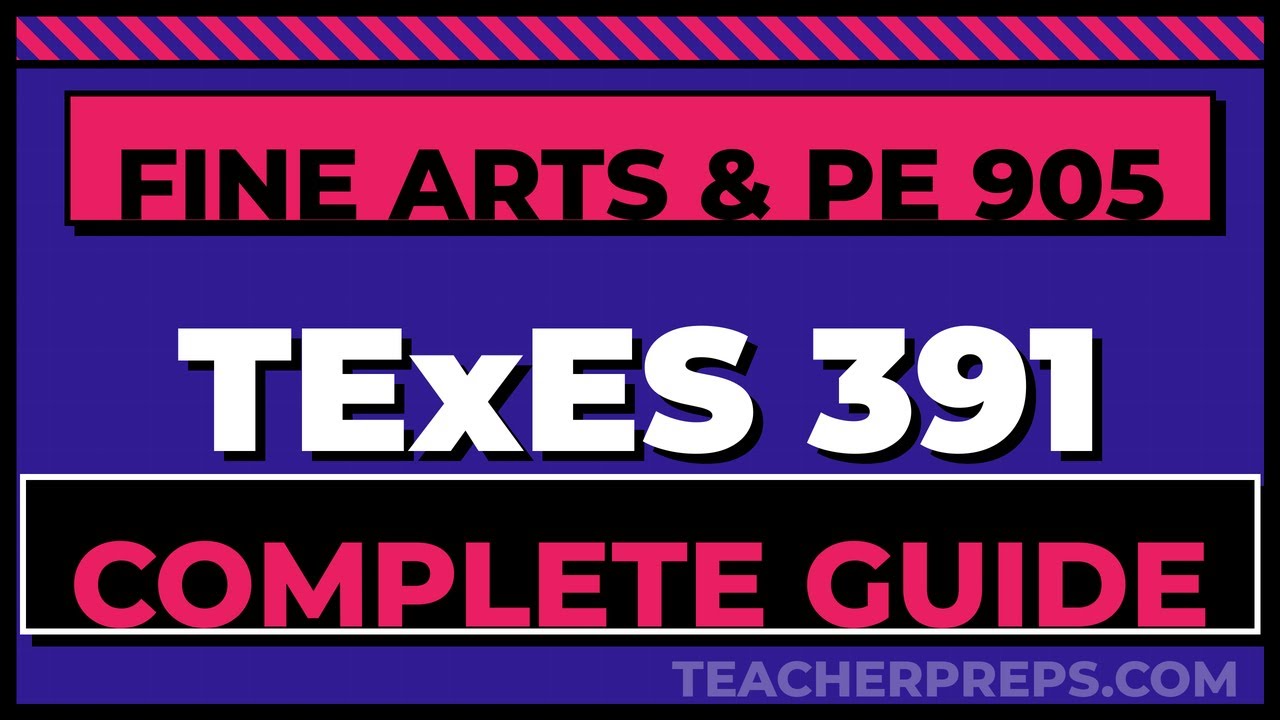 Complete Guide to Passing TExES Core Subjects EC-6 (391) — Fine Arts, Health and PE 905 | All 5 Comp