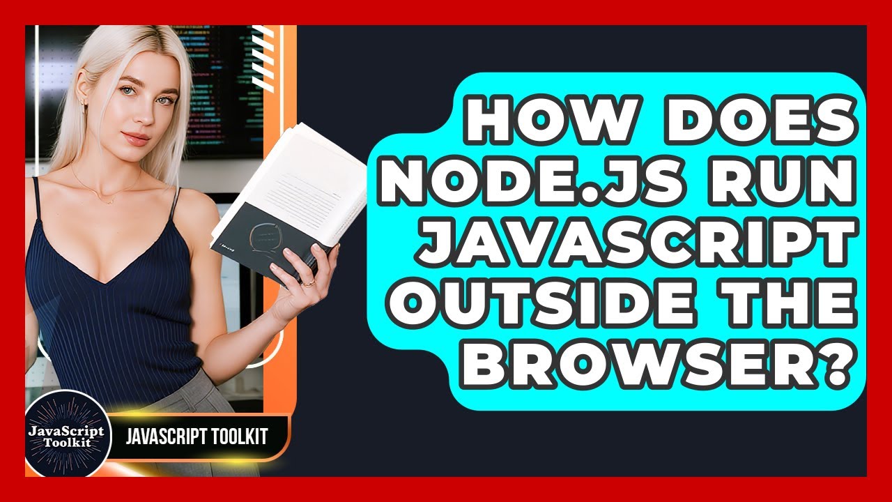 How Does Node.js Run JavaScript Outside The Browser? - JavaScript Toolkit