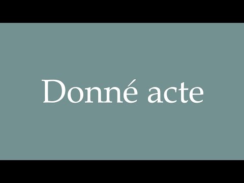 How to Pronounce ''Donné acte'' (Duly noted) Correctly in French