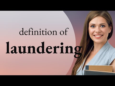 Laundering • definition of LAUNDERING