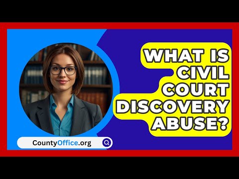 What Is Civil Court Discovery Abuse? - CountyOffice.org