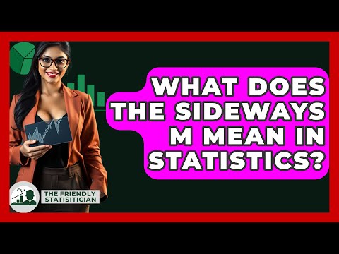 What Does The Sideways M Mean In Statistics? - The Friendly Statistician
