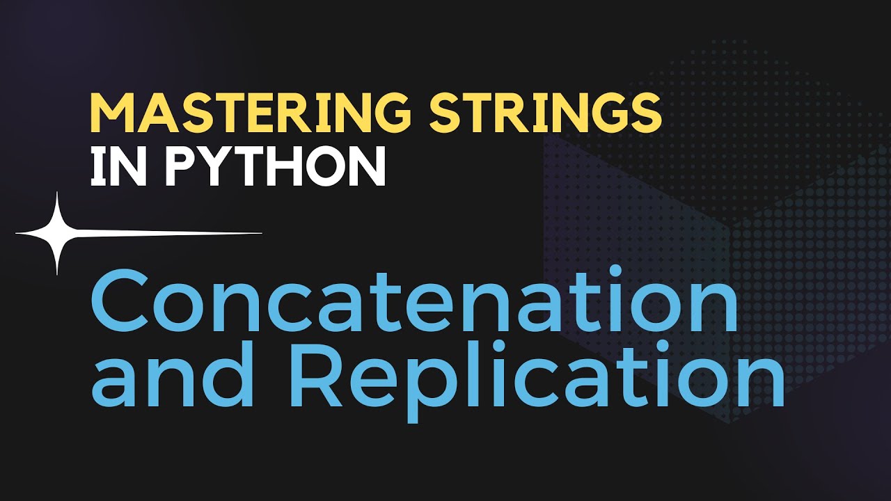 Mastering Strings in Python Concatenation and Replication