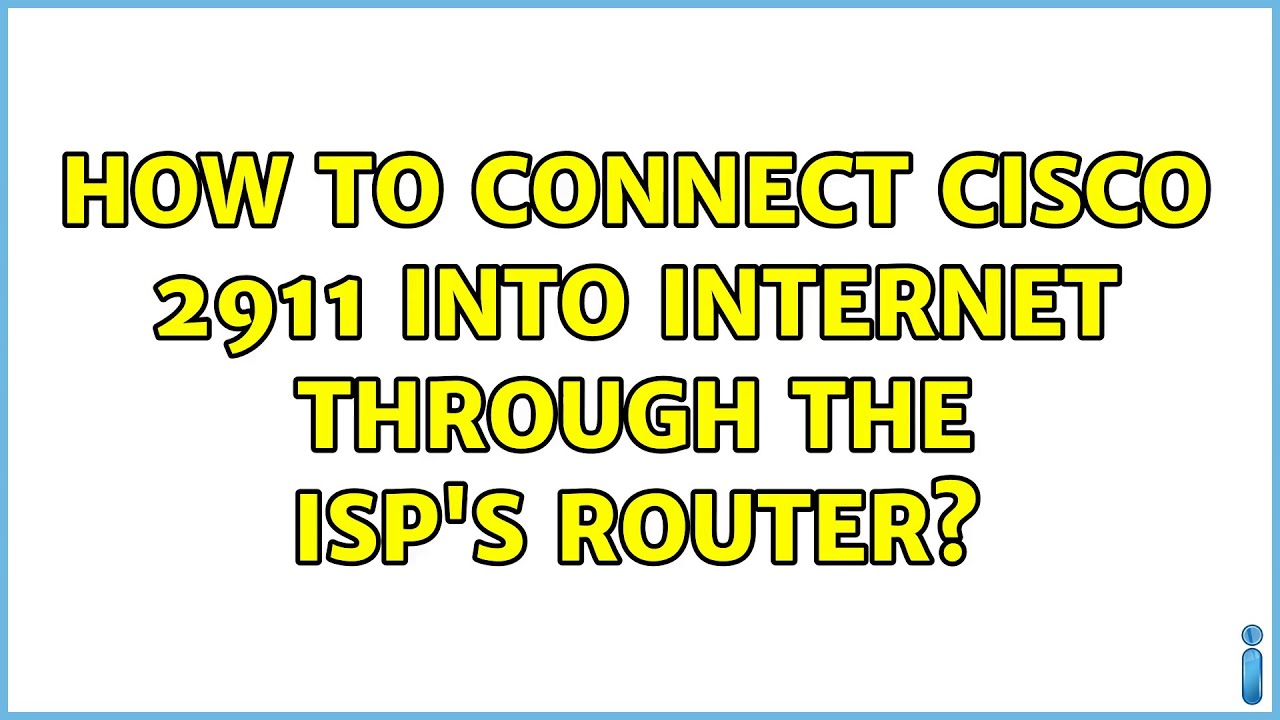 How to connect Cisco 2911 into internet through the ISP's router? (2 Solutions!!)
