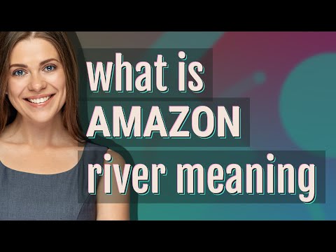 Amazon river | meaning of Amazon river