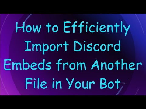 How to Efficiently Import Discord Embeds from Another File in Your Bot