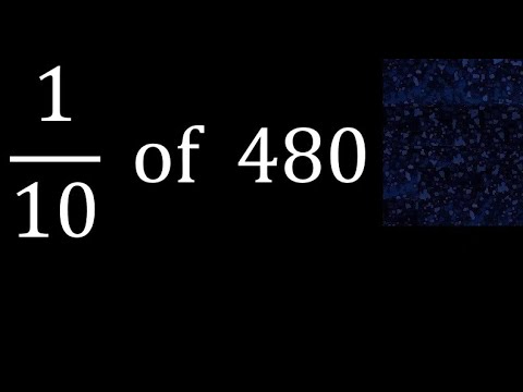 1/10 of 480 ,fraction of a number, part of a whole number