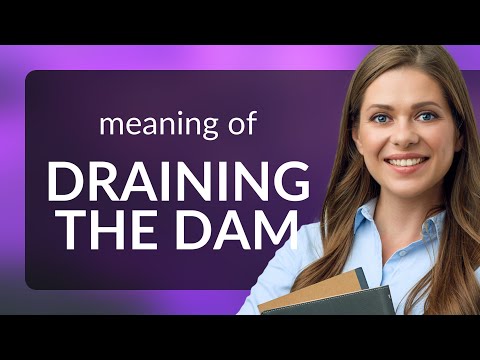 Understanding the Phrase "Draining the Dam" in English