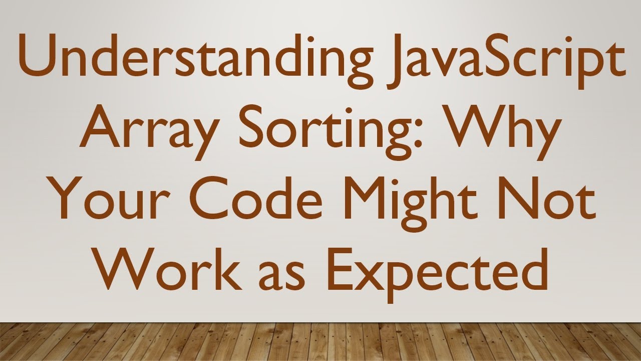 Understanding JavaScript Array Sorting: Why Your Code Might Not Work as Expected